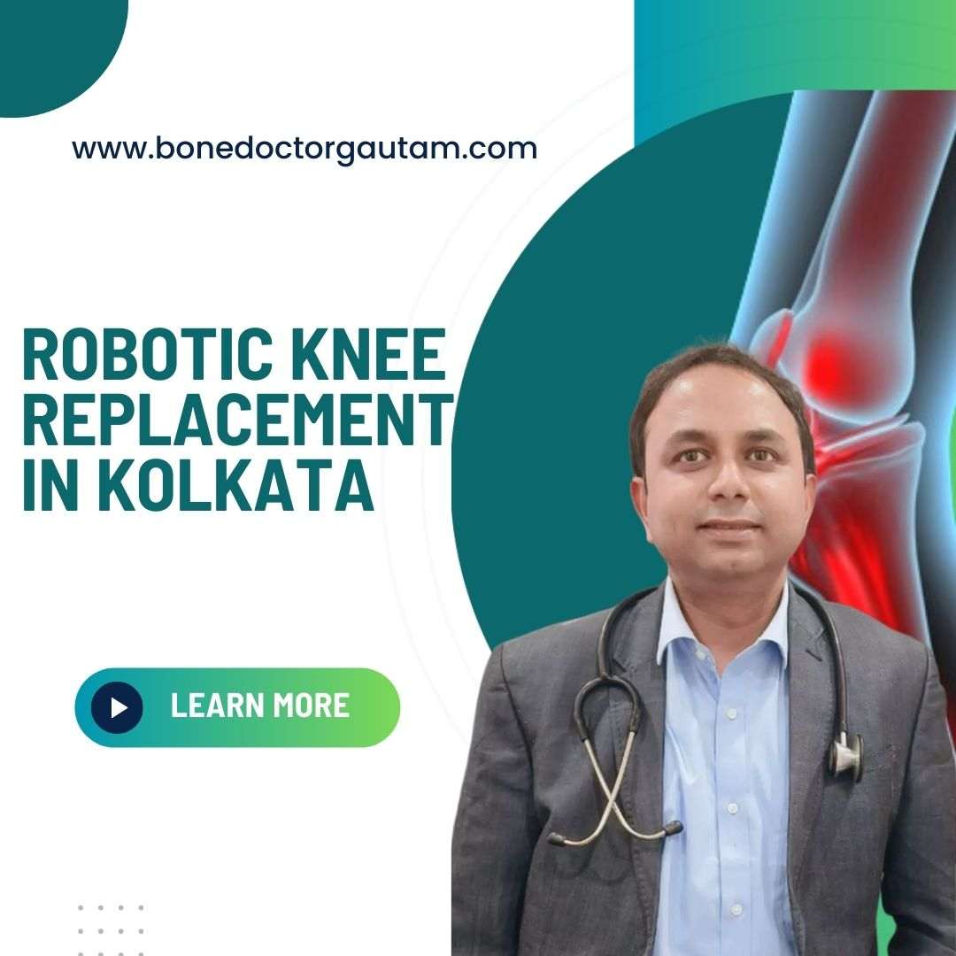 2025 Best Robotic Knee Replacement In Kolkata | The Bone Doctor Gautam