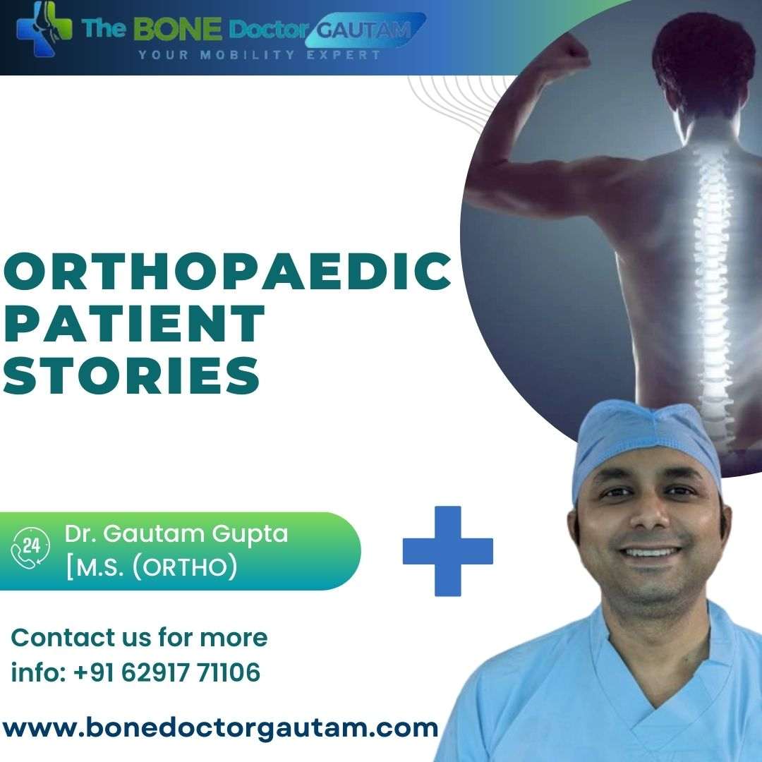 2025 Great Orthopaedic Patient Stories: Inspiring Journeys With Dr. Gautam Gupta | The Bone ...